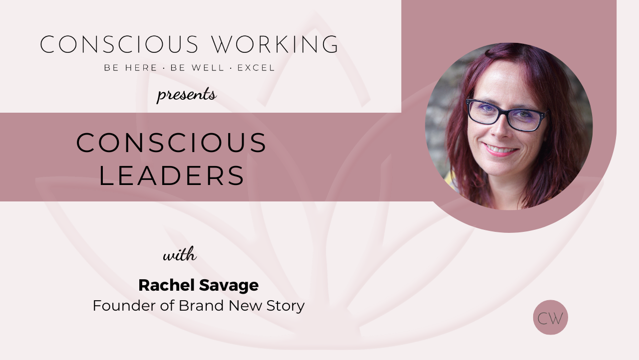 Creating A Brand New Story with Rachel Savage • Conscious Working